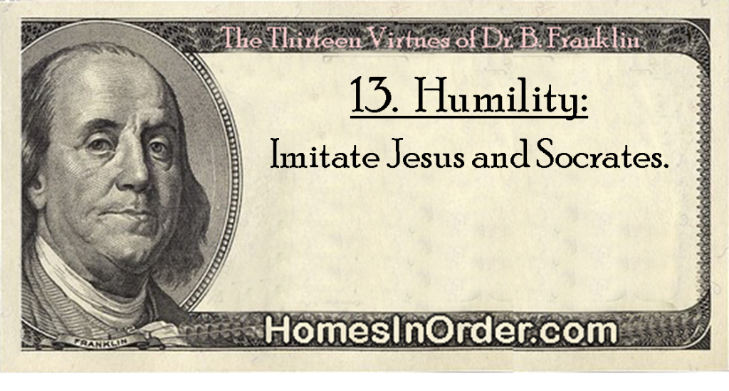 Benjamin Franklin’s 13 Virtues, #13.